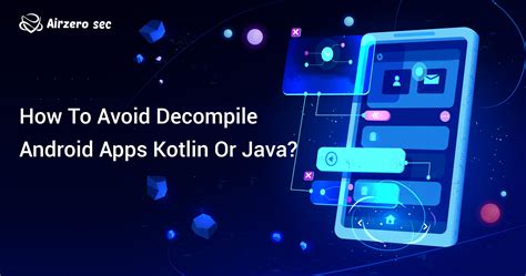 how to avoid decompile android apps kotlin or java airzero sec