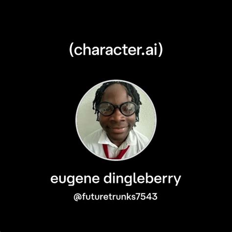 Eugene Dingleberry Futuretrunks7543 Character Ai Ai Chat