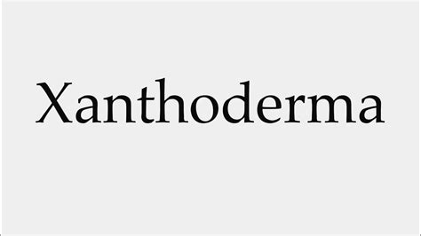 How To Pronounce Xanthoderma Youtube