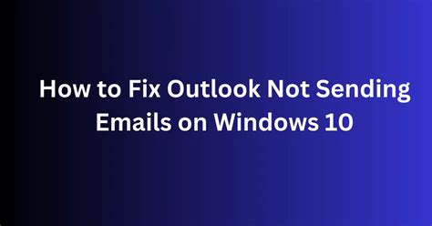 How To Fix Outlook Not Sending Emails On Windows Techjits A Tech Blog