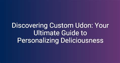Discovering Custom Udon Your Ultimate Guide To Personalizing Deliciousness Floryshare