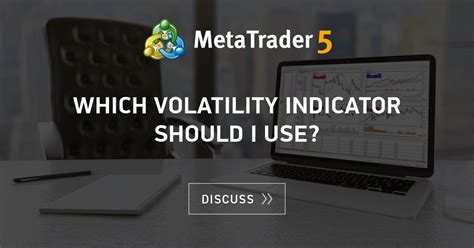 Which Volatility Indicator Should I Use Indices Technical Indicators Mql5 Programming Forum