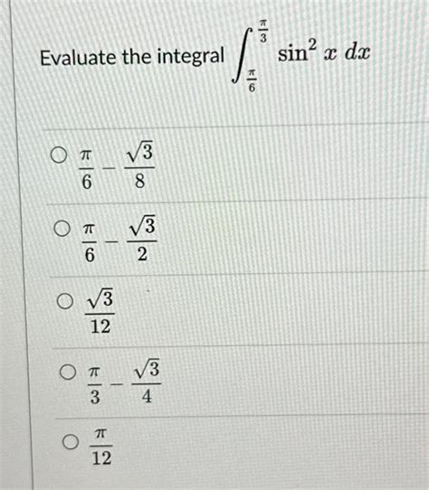 Solved Evaluate the integral 6π3πsin2xdx 6π83 6π23 123 Chegg com