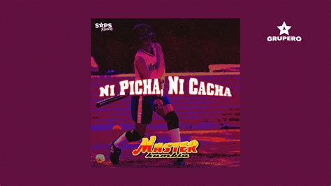 Letra “ni Picha Ni Cacha” Master Kumbia Saps Grupero