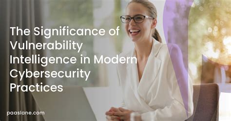 the significance of vulnerability intelligence in modern cybersecurity
