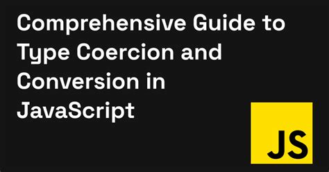 Comprehensive Guide To Type Coercion And Conversion In Javascript