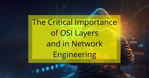 the critical importance of osi layers and in network engineering undercode testing