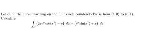 solved let c ﻿be the curve traveling on the unit circle