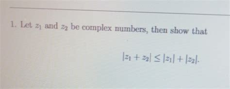 Solved Let Z And Z Be Complex Numbers Then Show That Chegg