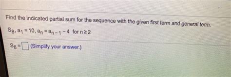 solved find the indicated partial sum for the sequence with
