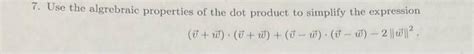 Solved 7 Use The Algrebraic Properties Of The Dot Product Solved 7 Use The Algrebraic Properties Of The Dot Product