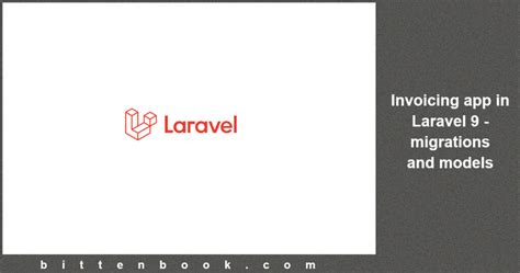 Invoicing App In Laravel 9 Migrations And Models Bittenbook