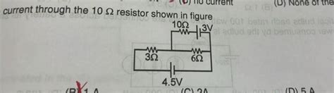 Current Through The 10Ω Resistor Shown In Figure Filo