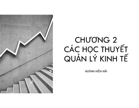 C2 CAC HOC Thuyet QUAN LY KINH TE CH ƯƠ NG 2 CÁC H Ọ C THUY Ế T QU Ả N LÝ KINH T Ế HU Ỳ NH HI
