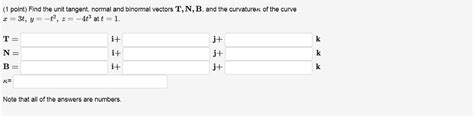 Solved 1 Point Find The Unit Tangent Normal And Binormal