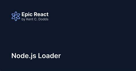 Nodejs Loader Epic React By Kent C Dodds