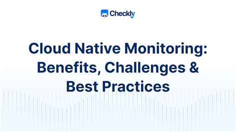 Cloud Native Monitoring Benefits Challenges And Best Practices
