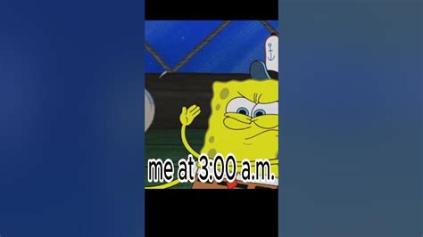 Spongebob At 3am Lmao Spongebob Relatable Youtube