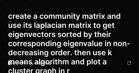 Gistlib Create A Community Matrix And Use Its Laplacian Matrix To Get