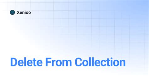 delete from collection xenioo