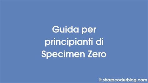 Guida Per Principianti Di Specimen Zero Sharp Coder Blog