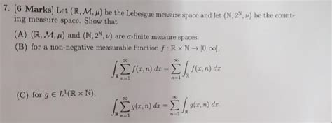 Solved 7 [6 Marks] Let R M μ Be The Lebesgue Measure