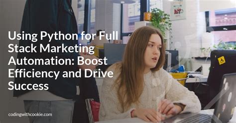 Using Python For Full Stack Marketing Automation Boost Efficiency And