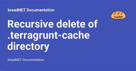 Recursive Delete Of Terragrunt Cache Directory Breadnet Documentation