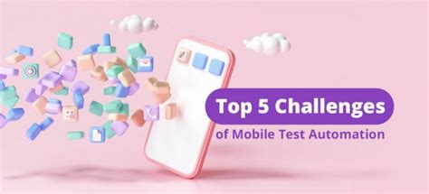 Top 5 Challenges Of Mobile Test Automation You Make Apps We Make Them Better