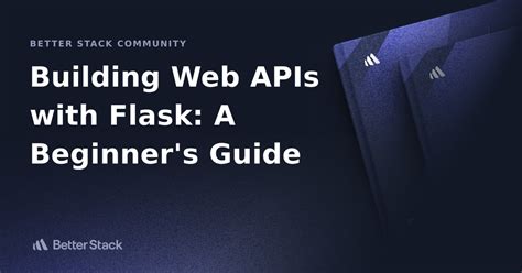 Building Web Apis With Flask A Beginners Guide Better Stack Community