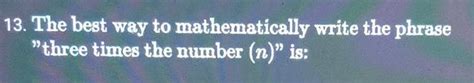 [answered] 13 the best way to mathematically write the phrase three