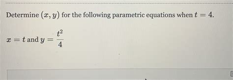 Solved Determine X Y For The Following Parametric Equations When T 4