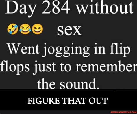 Day 284 Without Sex Went Jogging In Flip Flops Just To Remember The