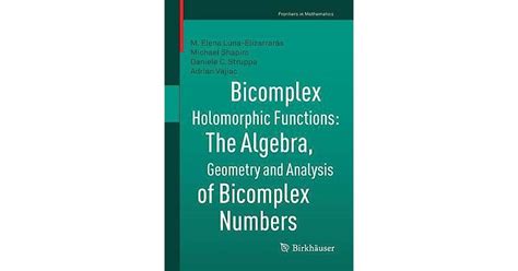 Bicomplex Holomorphic Functions The Algebra Geometry And Analysis Of