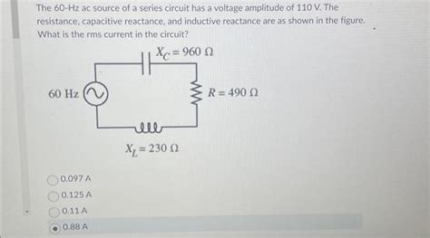 Solved The 60−hz Ac Source Of A Series Circuit Has A Voltage