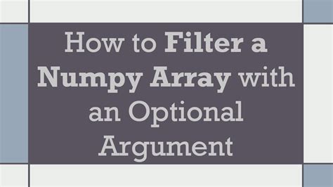 How To Filter A Numpy Array With An Optional Argument Youtube