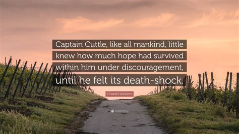 Charles Dickens Quote Captain Cuttle Like All Mankind Little Knew How Much Hope Had Survived