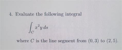 solved 4 evaluate the following integral ∫cx2yds where c is