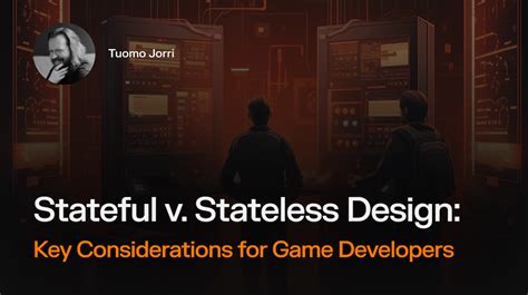 Stateful V Stateless Design Key Considerations For Game Developers