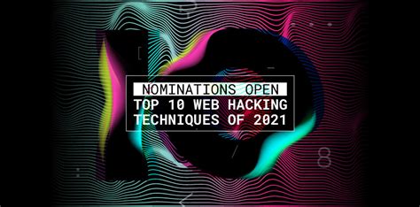 top 10 web hacking techniques of 2021 nominations open portswigger