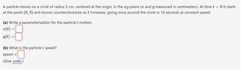 Solved A Particle Moves On A Circle Of Radius Cm Centered Chegg
