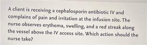 Solved A Client Is Receiving A Cephalosporin Antibiotic Iv