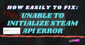 Fixed Unable To Initialize Steam Api Error In Windows Techmaina