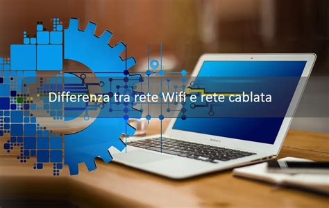 Differenza Tra Rete Wifi E Rete Cablata Accademia Del Levante