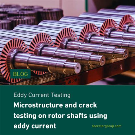 Microstructure And Crack Testing On Rotor Shafts Using Eddy Current