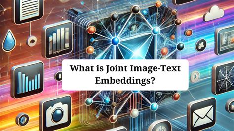 What Is Joint Image Text Embeddings