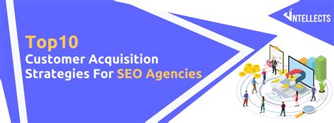 Top 10 Customer Acquisition Strategies For Seo Agencies
