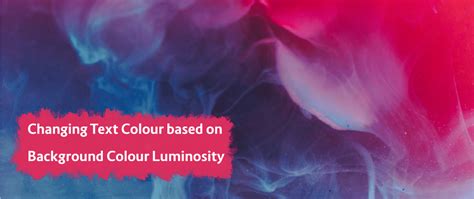 Changing Text Colour Based On Background Colour Luminosity DEV Community