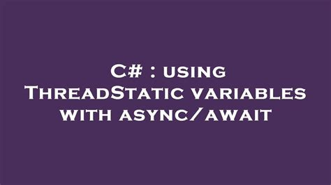 C Using ThreadStatic Variables With Async Await YouTube