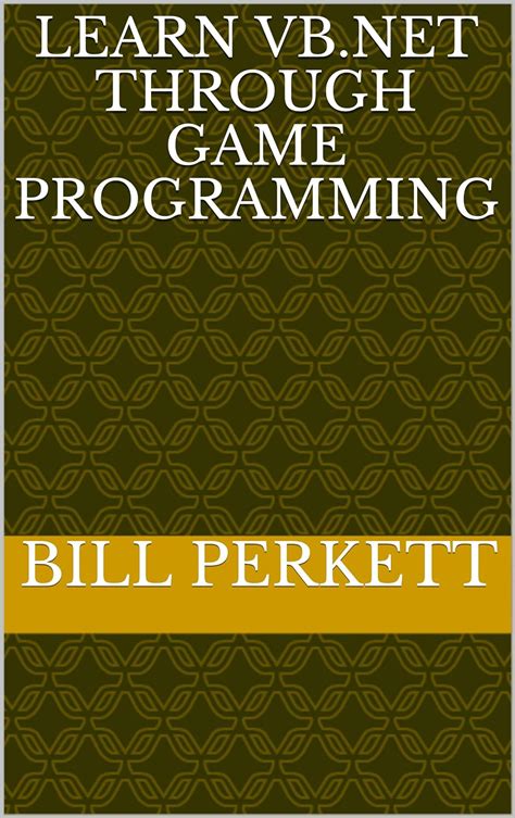 Learn Vbnet Through Game Programming Ebook Perkett Bill